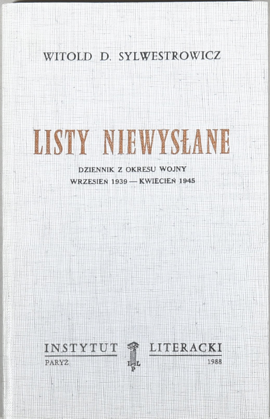Sylwestrowicz Witold D. - Listy niewysłane. Dziennik z okresu wojny ...