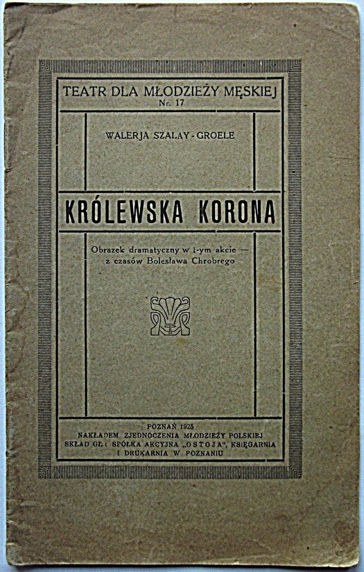 SZALAY - GROELE WALERJA. Królewska korona. Obrazek sceniczny w 1-ym ...