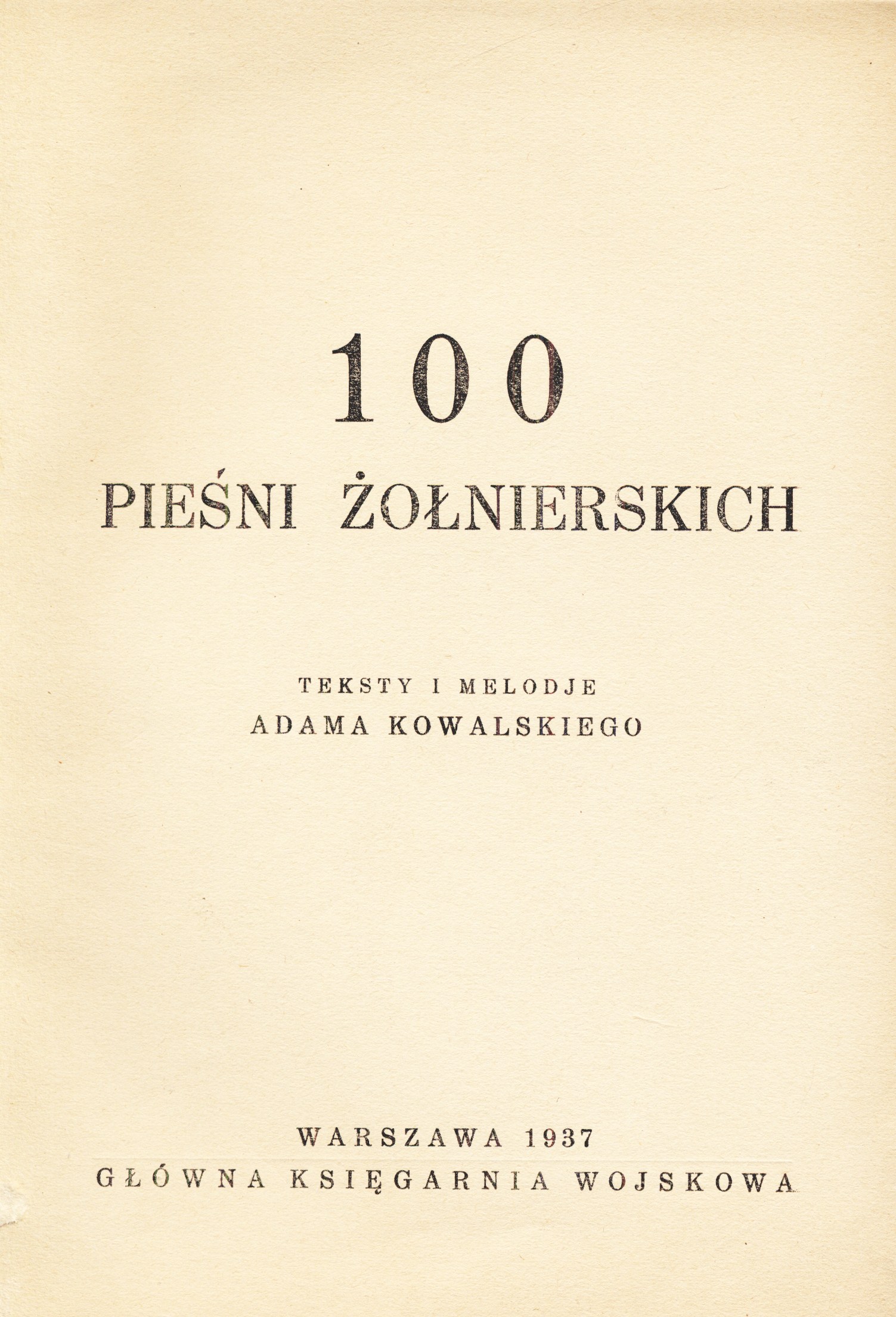 KOWALSKI Adam (1896-1947): 100 pieśni żołnierskich. Warszawa: Główna Księgarnia Wojskowa, 1937 ...