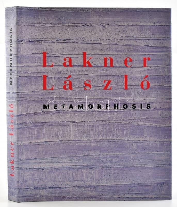 Lakner László: Metamorphosis. Kiállítási katalógus. A festőművész ...