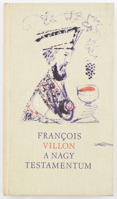Francois Villon: A nagy testamentum. Francois Villon Le Grand Testament ...