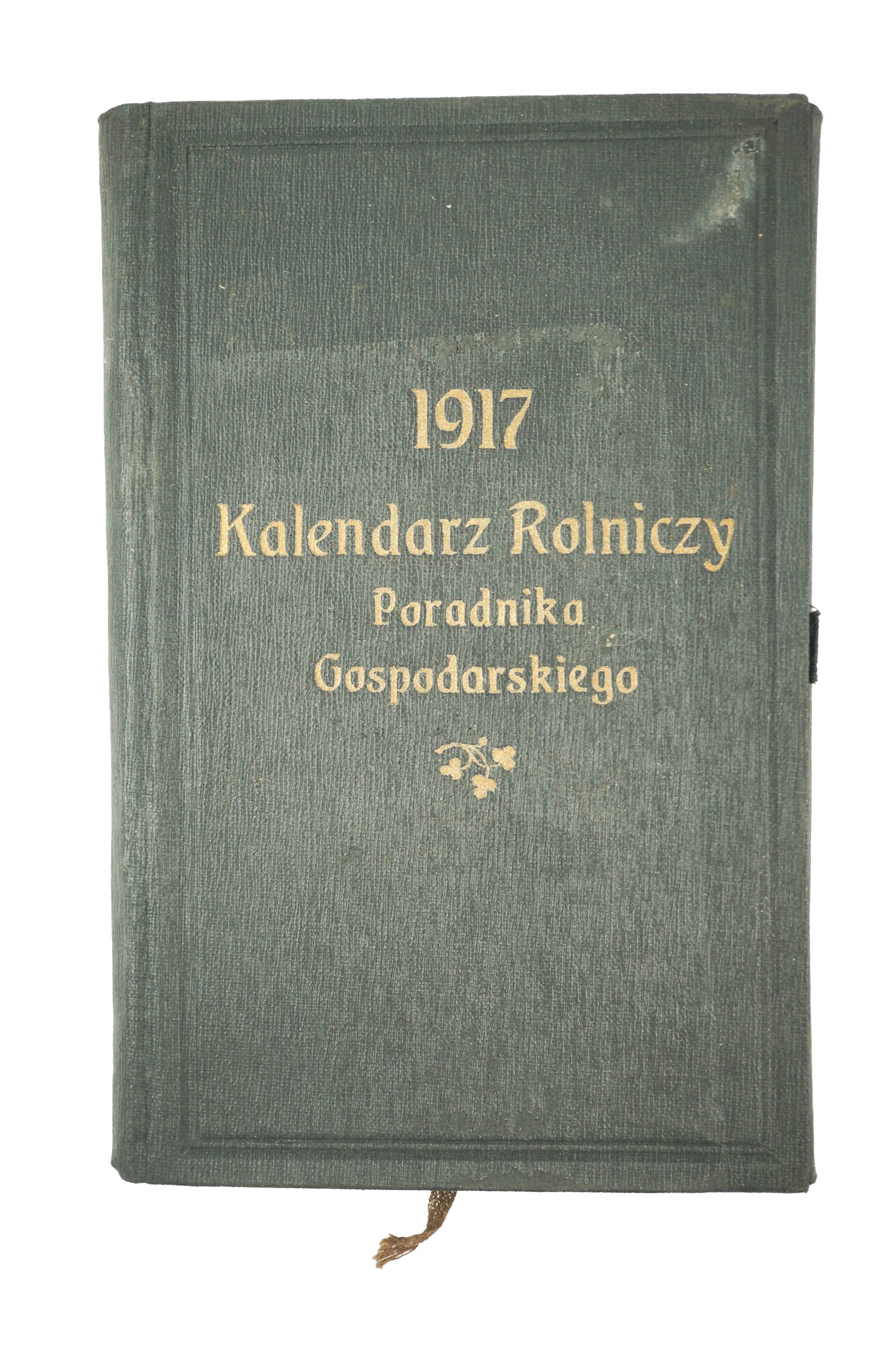 Kalendarz Rolniczy "Poradnika Gospodarskiego" na rok 1917 [rok XV ...